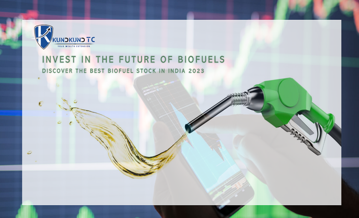 Best Biofuel Stocks In India 2023 - KundkundTC