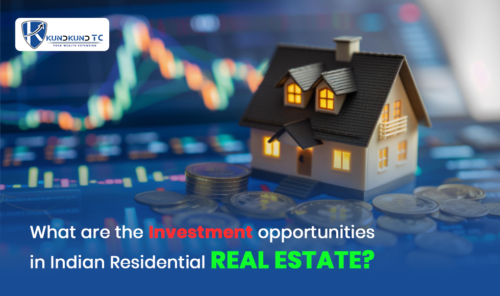 Exploring India's Residential Real Estate Investment Options - KundkundTC